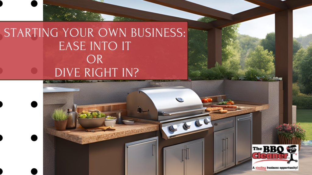 Starting Your Own Business: Ease Into It or Dive Right In? - BBQ ...